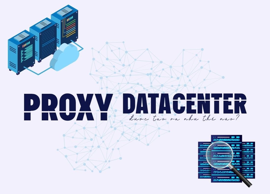 Proxy Datacenter được tạo ra như thế nào?